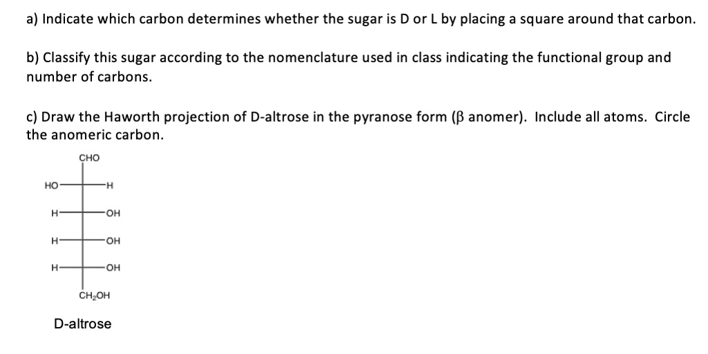 SOLVED: a) Indicate which carbon determines whether the sugar is D or L ...