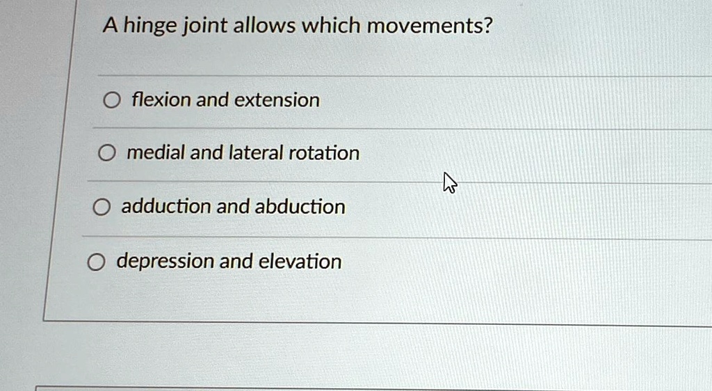 A hinge joint allows which movements? ? flexion and...