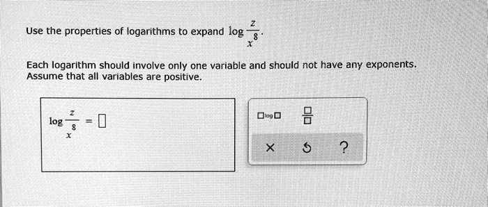 SOLVED:Use the properties of logarithms to expand log Each logarithm should involve only one ...