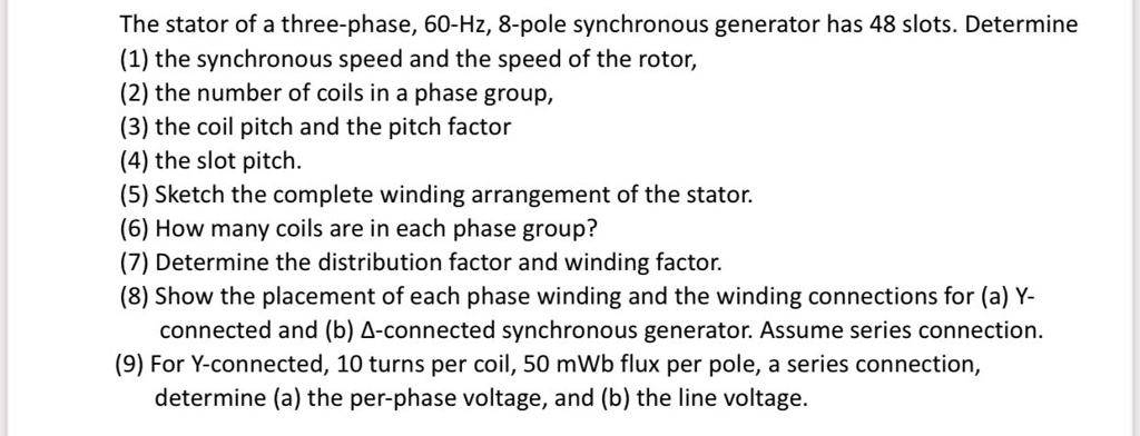 SOLVED: The stator of a three-phase, 60-Hz, 8-pole synchronous generator has 48 slots. Determine ...