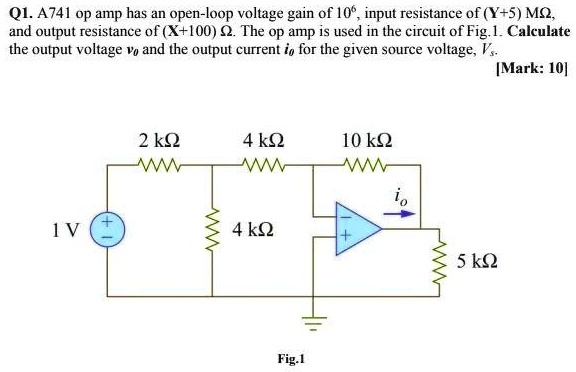SOLVED: X = 1, Y = 0 Q1 4741 op amp has an open-loop voltage gain of 10, input resistance of (Y ...
