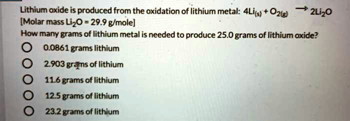 Lithium oxide is produced from the oxidation of lithium metal: 4Li(s ...