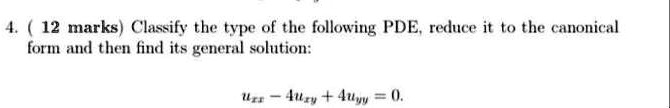 SOLVED: 12 marks) Classify the type of the following PDE; reduce it to the cnonica form and then ...