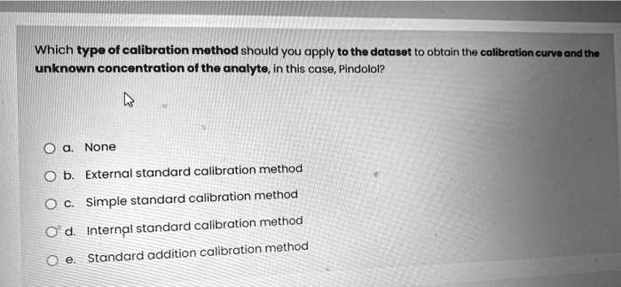 SOLVED: Which type of calibration method should you apply to the dataset to obtain the ...