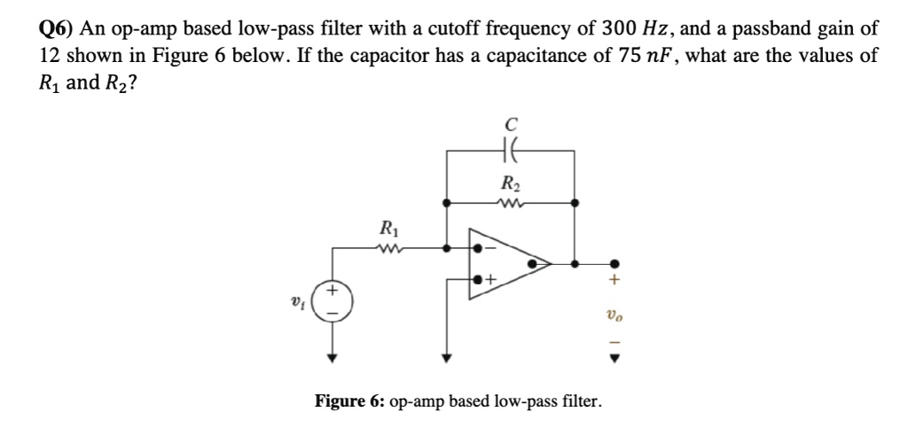 SOLVED: Q6) An op-amp based low-pass filter with a cutoff frequency of 300 Hz, and a passband ...
