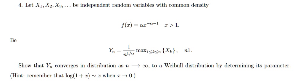 4. Let X1, X2, X3,... be independent random variables with common density f(x) = α x^-α - 1 x ...