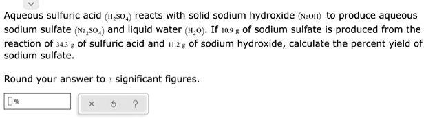 SOLVED:Aqueous sulfuric acid (H,so reacts with solid sodium hydroxide ...