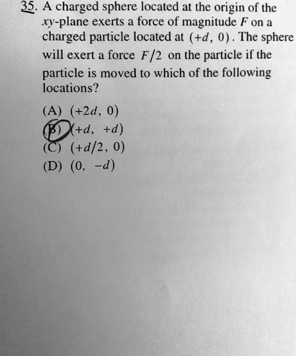 SOLVED: 35: A charged sphere located at the origin of the xy-plane exerts a force of magnitude F ...