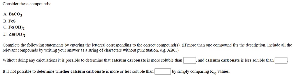 Consider these compounds: A. BaCO3 B. FeS C. Fe(OH)2 D. Zn(OH)2 ...