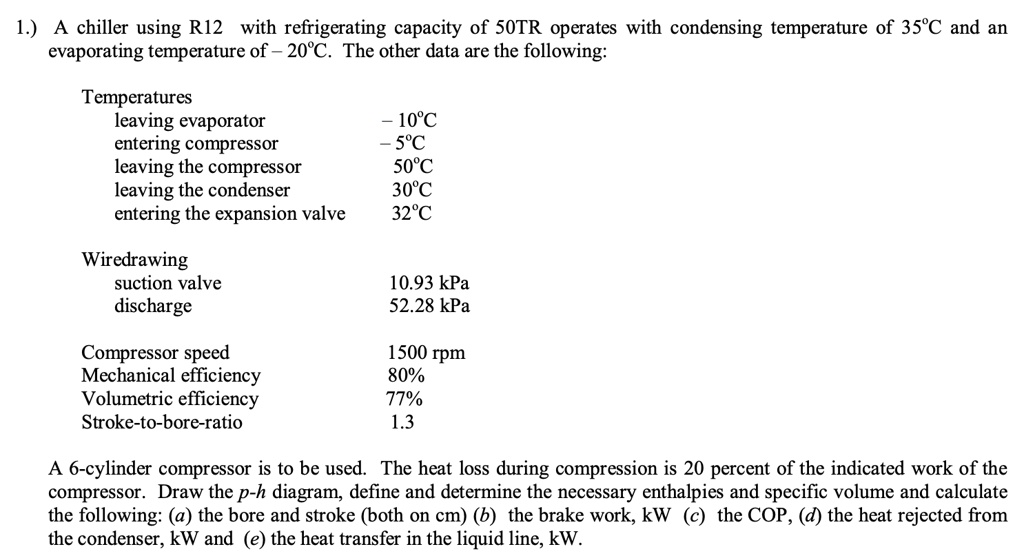 1.) A chiller using R12 with refrigerating capacity of 50TR operates ...