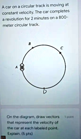 SOLVED: A car on a circular track is moving at constant velocity: The ...
