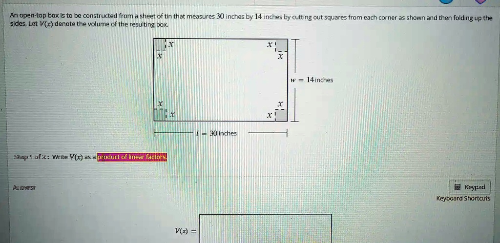 SOLVED: An open-top box is to be constructed from a sheet of tin that measures 30 inches by 14 ...