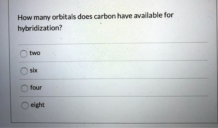 SOLVED: How many orbitals does carbon have available for hybridization ... SOLVED: How many orbitals does carbon have available for hybridization ...