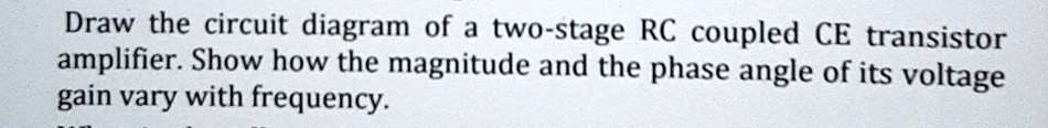draw the circuit diagram of a two stage rc coupled ce transistor ...