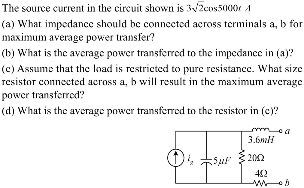 SOLVED: The source current in the circuit shown is 3/2cos5000t A (a) What impedance should be ...