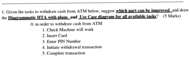 1. Given the tasks to withdraw cash from ATM below, suggest which part ...