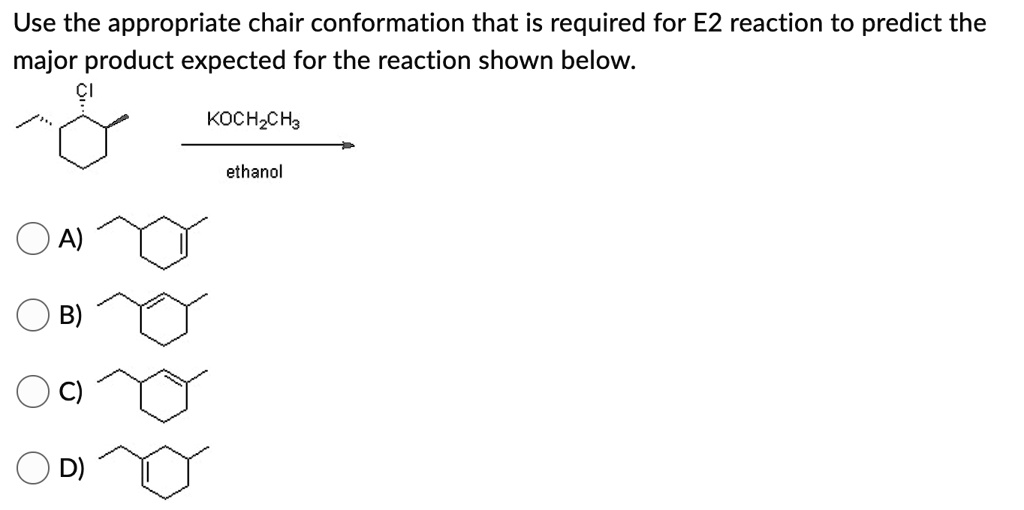 use the appropriate chair conformation that is required for e2 reaction ...