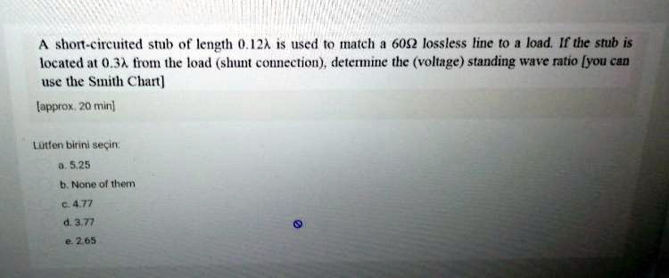 SOLVED: A short-circuited stub of length 0.12Î» is used to match a 602 ...