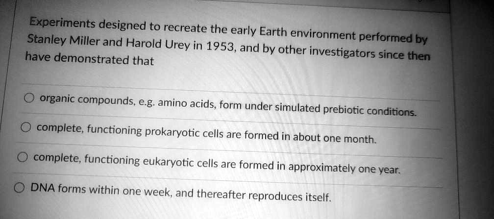 SOLVED: Experiments designed to recreate the early Earth environment ...