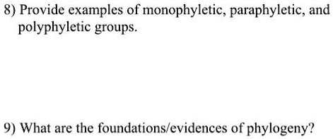 8) Provide examples of monophyletic, paraphyletic, and polyphyletic ...