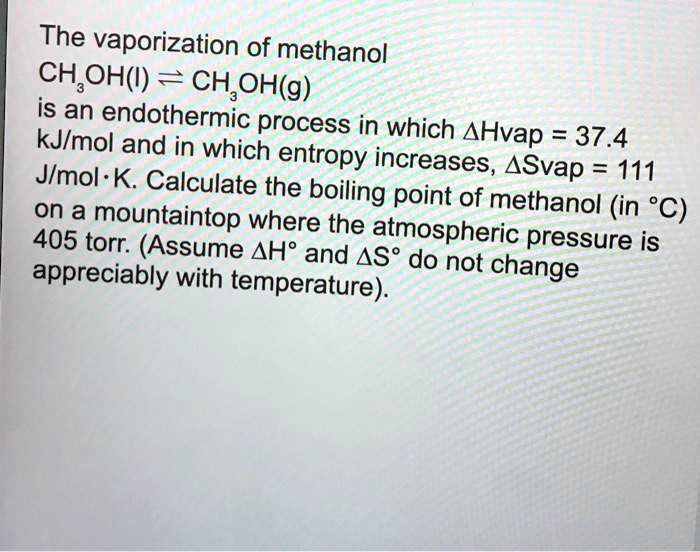 SOLVED: The vaporization of methanol CH3OH(l) = CH3OH(g) is an ...