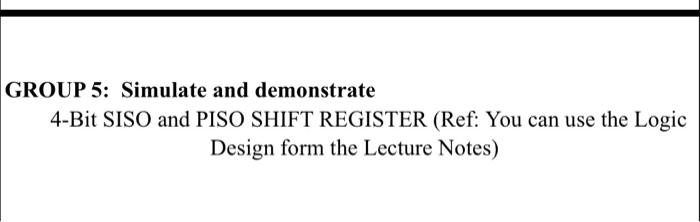 Solved Group 5 Simulate And Demonstrate 4 Bit Siso And Piso Shift Register Ref You Can Use