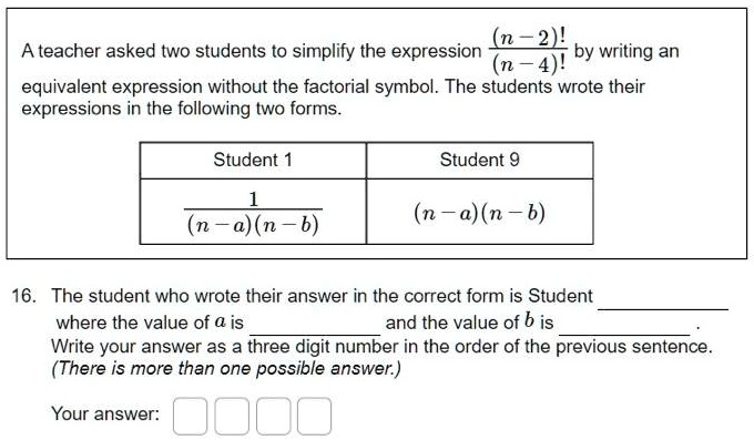 SOLVED: A teacher asked two students to simplify the expression 2)! by ...