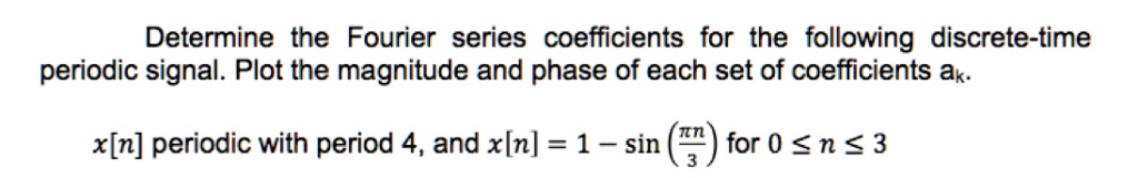 Solved Determine The Fourier Series Coefficients For The Following Discrete Time Periodic