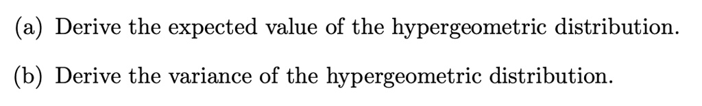 SOLVED: (a) Derive the expected value of the hypergeometric ...