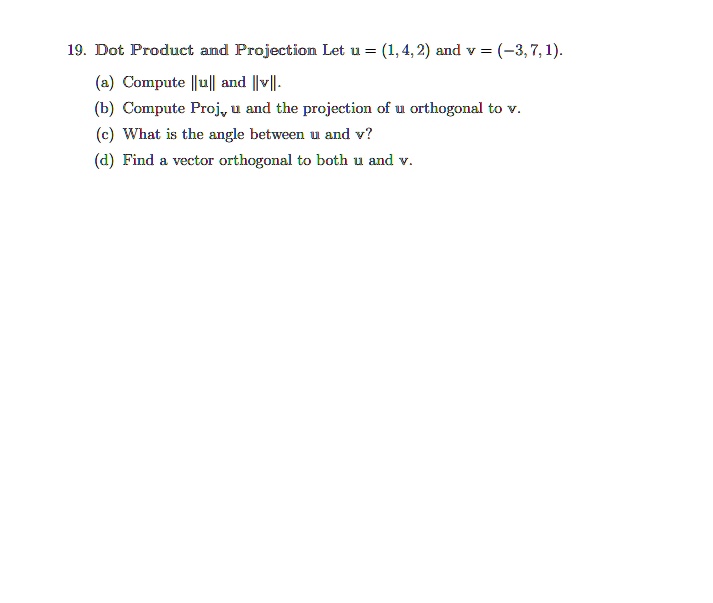SOLVED:19. Dot Product and Projection Let u = (1,4,2) and v = (-3,7,1 ...