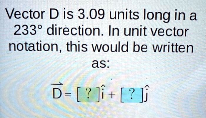 vector d is 309 units long in a 2339 direction in unit vector notation ...