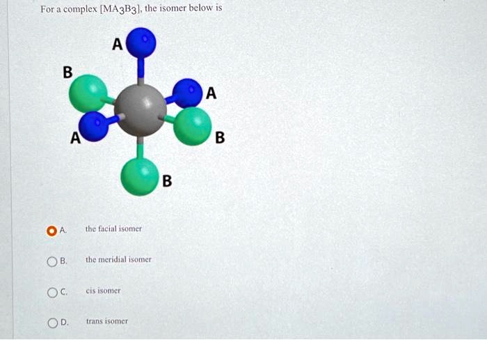 texts for a complex ma3b3 the isomer below is a the facial isomer b the ...