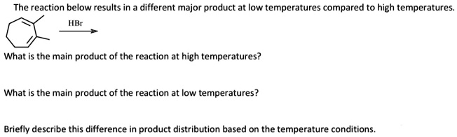 SOLVED: The reaction below results in different major product at low ...