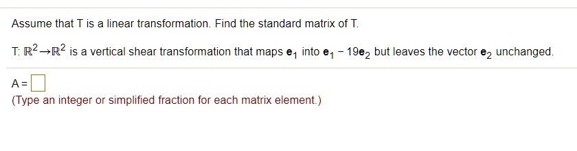 SOLVED: Assume that T is linear transformation. Find the standard ...