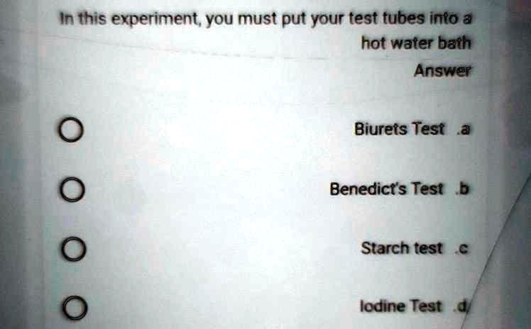 In this experiment, you must put your test tubes into a hot water bath ...