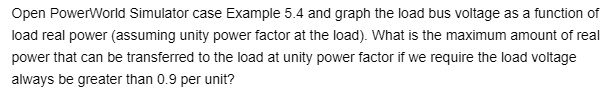 SOLVED: just need the graph. Open PowerWorld Simulator case Example 5.4 and graph the load bus ...