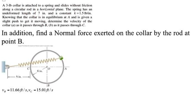 SOLVED: A 3-lb collar is attached to a spring and slides without friction along a circular rod ...