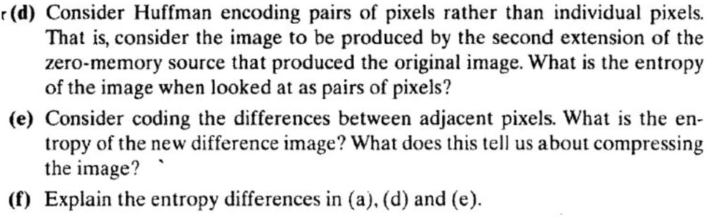 SOLVED: Consider Huffman encoding pairs of pixels rather than ...