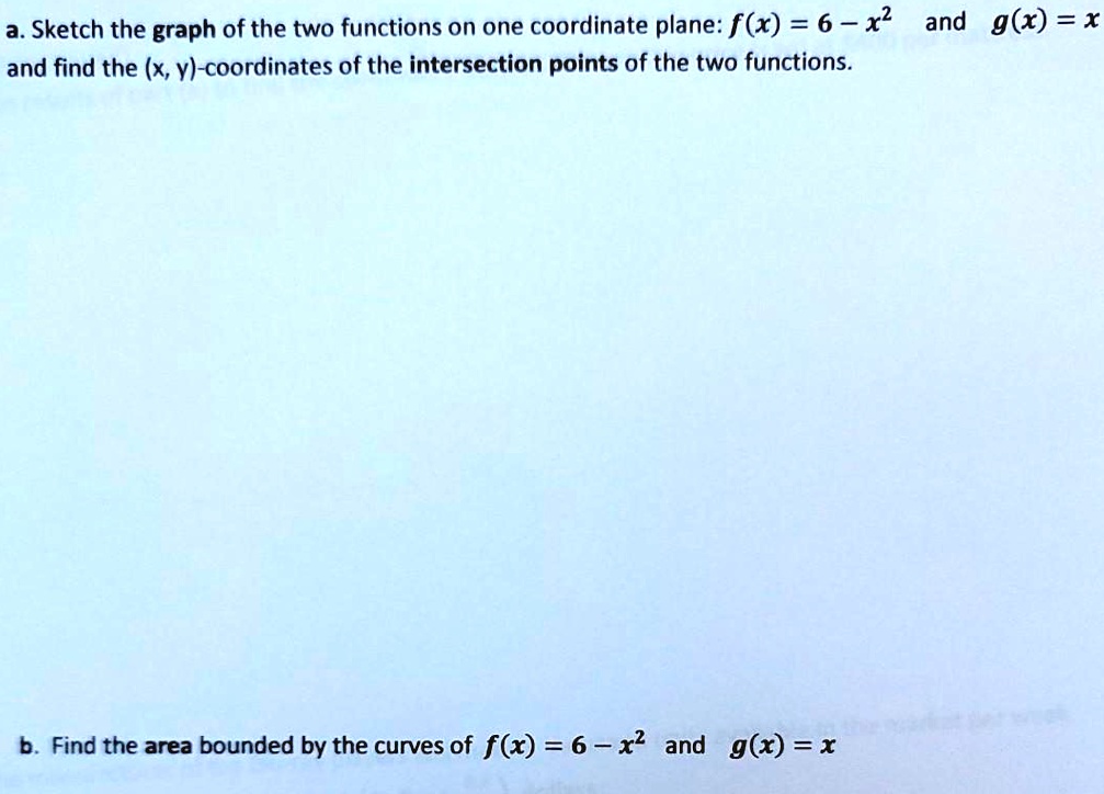 a sketch the graph of the two functions on one coordinate plane fx 6 x2 and gx x and find the x ...
