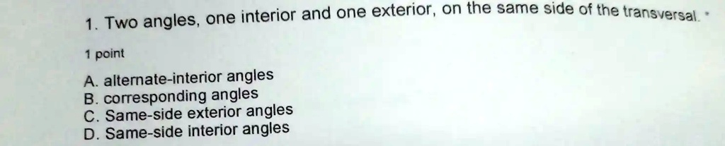 [GET ANSWER] 1. Two angles, one interior and one exterior, on the same ...