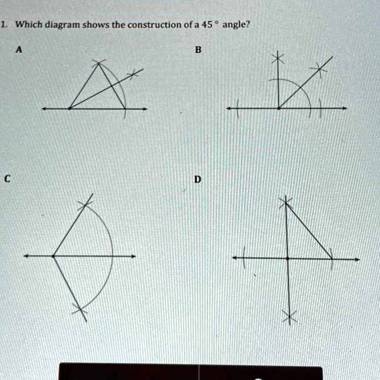 SOLVED: '1. Which diagram shows the construction of a 45° angle Which ...