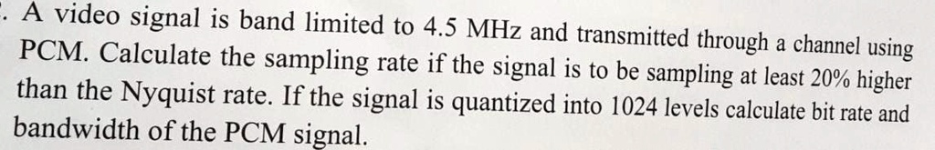 SOLVED: PCM. Calculate the sampling rate if the signal is to be sampling at least 20% higher ...