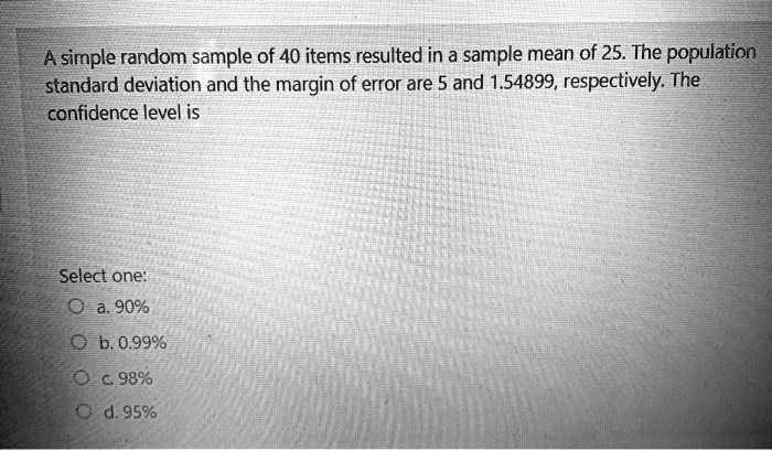 SOLVED: A simple random Sample of 40 items resulted in a sample mean of ...