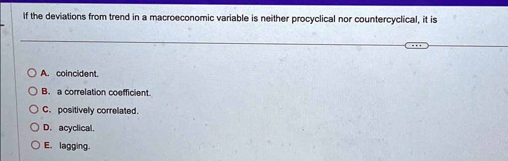 If the deviations from trend in a macroeconomic variable are neither ...