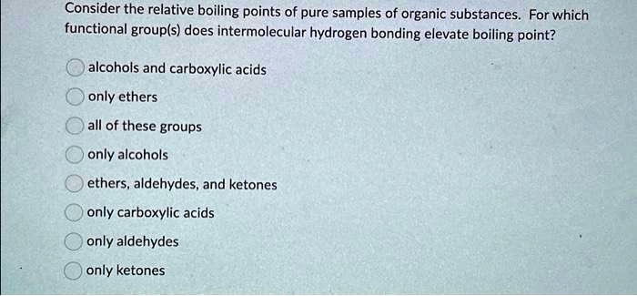 Consider the relative boiling points of pure samples of organic ...