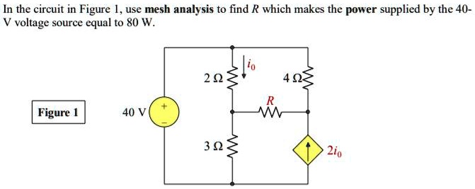 SOLVED: In the circuit in Figure l,use mesh analysis to find R which makes the power supplied by ...