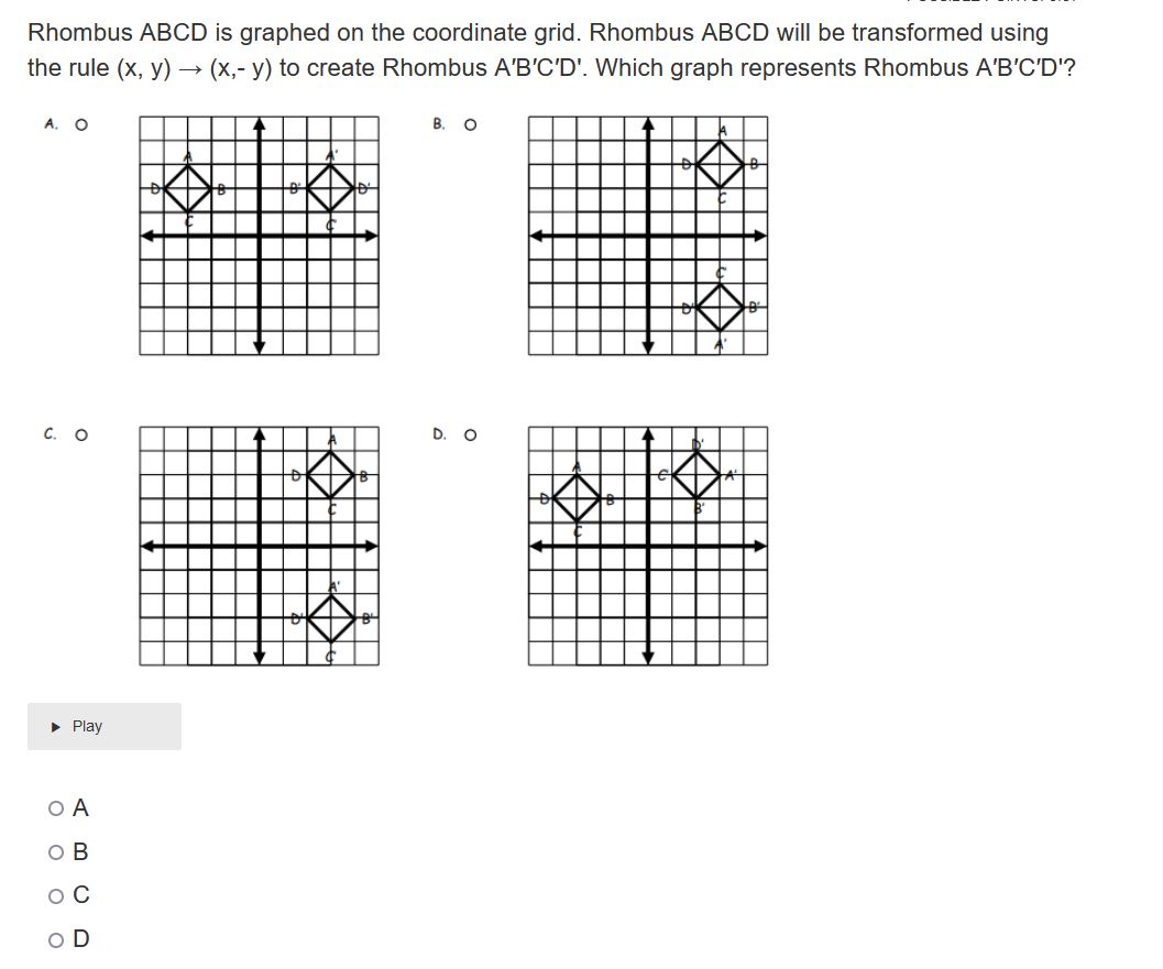 SOLVED: Rhombus A B C D is graphed on the coordinate grid. Rhombus A B C D will be transformed ...