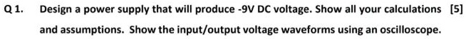 SOLVED: to design use multisim Q1. Design a power supply that will produce -9V DC voltage.Show ...