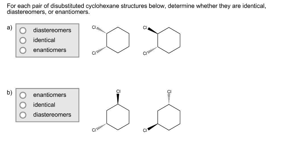 SOLVED: For each pair of disubstituted cyclohexane structures below, determine whether they are ...