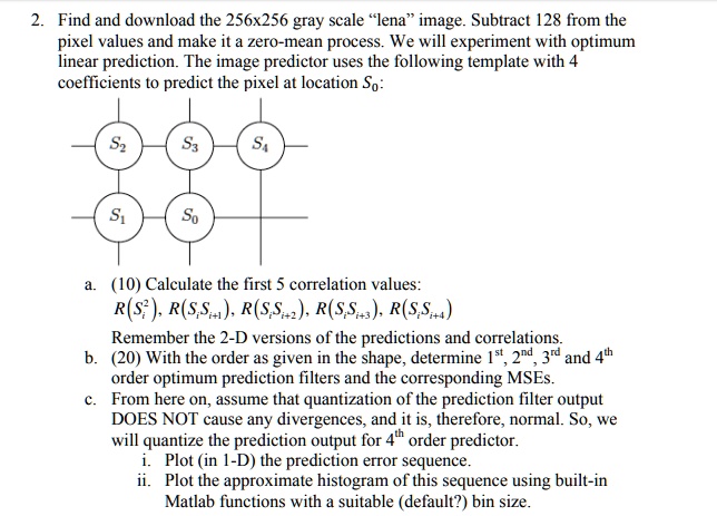 2. Find and download the 256x256 gray scale l̈enaïmage. Subtract 128 ...